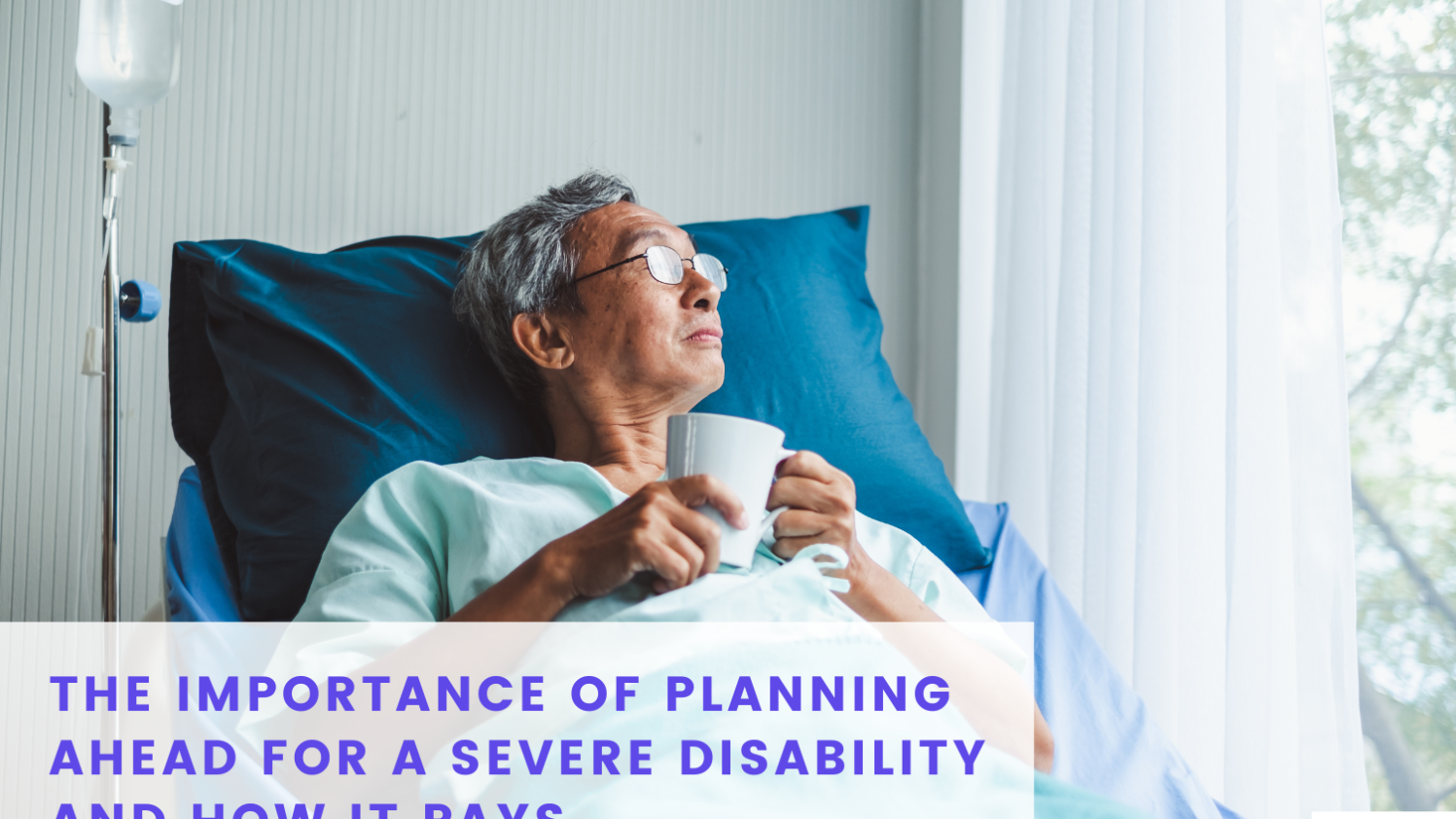 The Importance of Planning Ahead for a Severe Disability and How It Pays