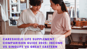 CareShield Life Supplement Comparison Guide 2025: Income vs Singlife vs Great Eastern