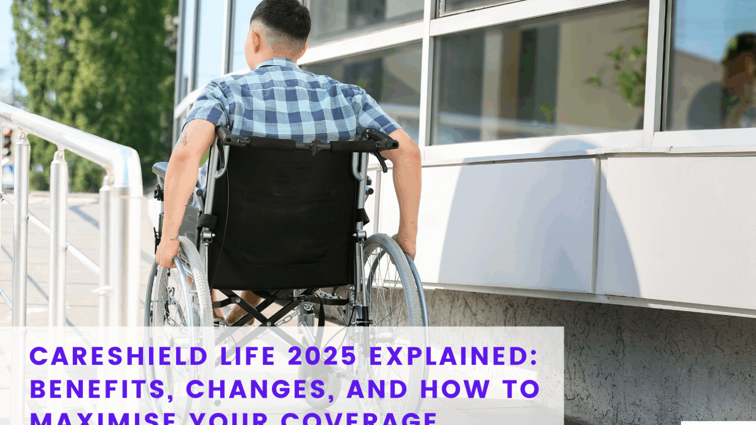 CareShield Life 2025 Explained: Benefits, Changes, and How to Maximise ...